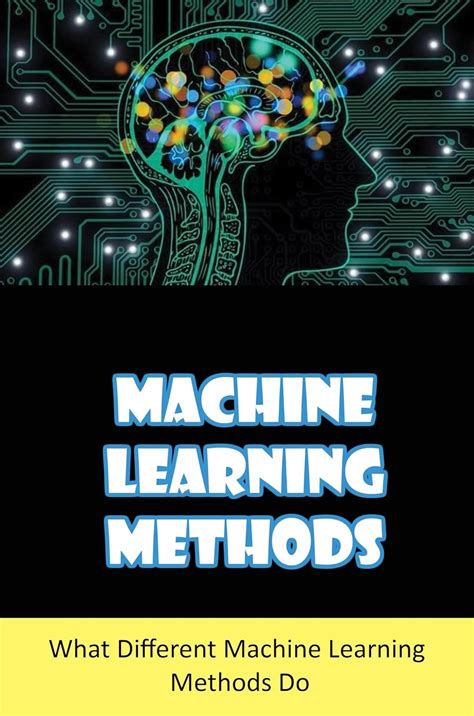 machine learning methods what different machine learning methods do