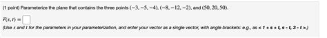 solved 1 point parameterize the plane that contains the