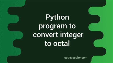 Python Program To Convert An Integer Number To Octal Codevscolor