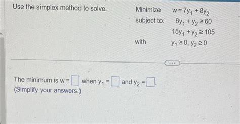 Solved Use The Simplex Method To Solve Minimize Subject