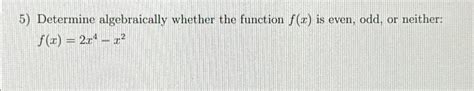 solved determine algebraically whether the function f x ﻿is