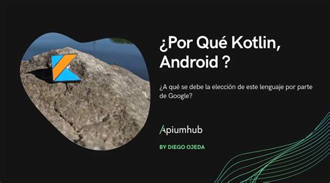 Por qué Kotlin Por qué Google elige Kotlin Apiumhub