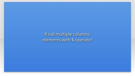 R Call Multiple Columns Elements With Operator Youtube