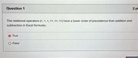 Question 1 The Relational Operators Have A Lower Order Of Precedence Than Addition And