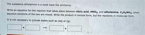 The Substance Ethylamine Is A Weak Base Like Ammonia Write An Equation For The Reaction That