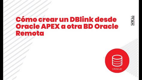KiÚ Cómo Crear Un Dblink Desde Oracle Apex A Otra Bd Oracle Remota Youtube