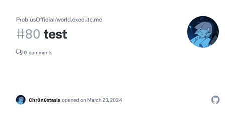 test · issue 80 · probiusofficial world execute me · github