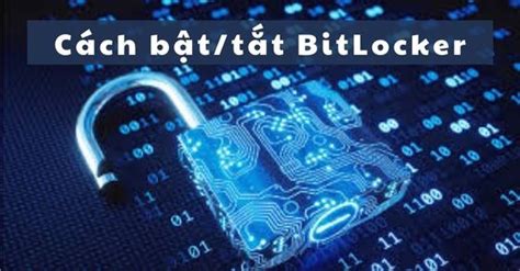 Khám Phá Bitlocker Là Gì Và Cách Sử Dụng Trên Windows 10