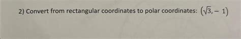 solved 2 convert from rectangular coordinates to polar