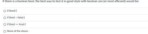 Solved If There Is A Boolean Bool The Best Way To Test It