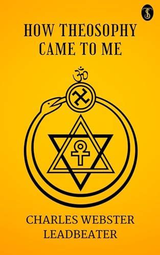 How Theosophy Came To Me By Charles W Leadbeater Goodreads