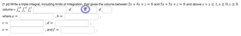 Solved 1 Pt Write A Triple Integral Including Limits Of Chegg Com