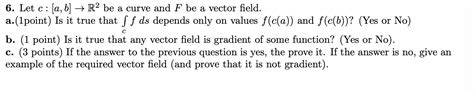 Solved Let C A B R Be A Curve And F Be A Vector Field Chegg