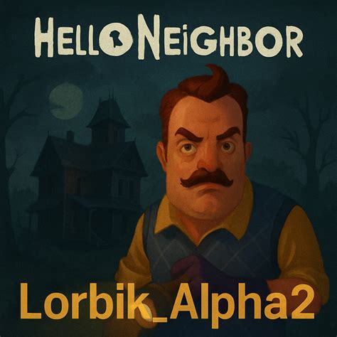 Lorbik Alpha File Lorbik Alpha Mod For Hello Neighbor ModDB