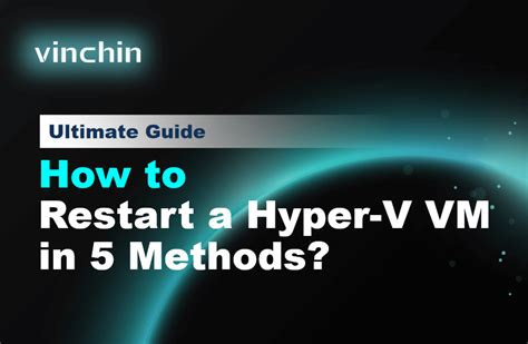 How To Restart A Hyper V Vm In 5 Methods Vinchin Backup