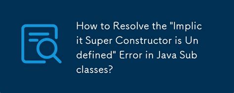 How To Resolve The Implicit Super Constructor Is Undefined Error In