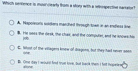 Solved Which Sentence Is Most Clearly From A Story With A Retrospective Narrator A Napoleons