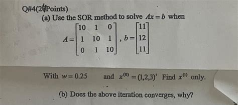 Solved A Use The Sor Method To Solve Ax B When