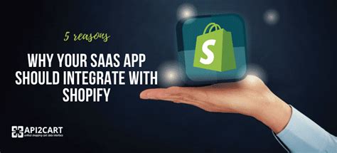 5 Reasons Why Your Saas App Should Integrate With Shopify Api2cart
