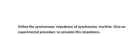 Solved Define The Synchronous Impedance Of Synchronous Machine Give An Experimental Procedure