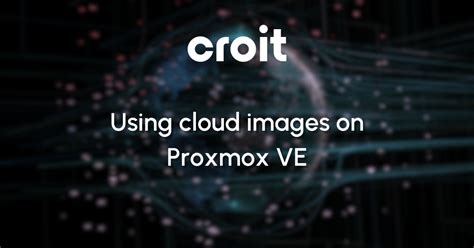 Faster Vm Deployment With Cloud Images In Proxmox Ve