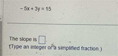 solved 5x 3y 15the slope is type an integer or a simplified