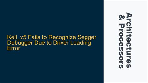 Keilv5 Fails To Recognize Segger Debugger Due To Driver Loading Error