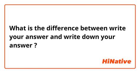 🆚What is the difference between "write your answer" and "write down your answer " ? "write your ...