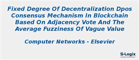 Fixed Degree Of Decentralization DPoS Consensus Mechanism S Logix