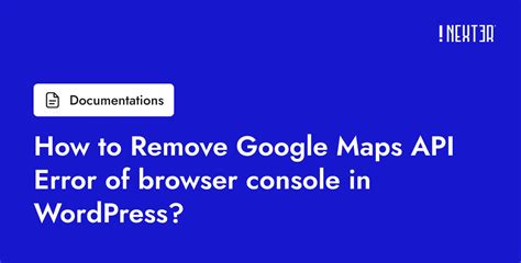 How To Remove Google Maps Api Error Of Browser Console In Wordpress