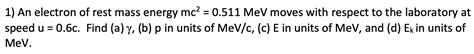 Solved 1 An Electron Of Rest Mass Energy Mc2 0 511mev Moves