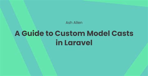 A Guide To Custom Model Casts In Laravel Ash Allen Design