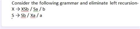 Solved Consider The Following Grammar And Eliminate Left