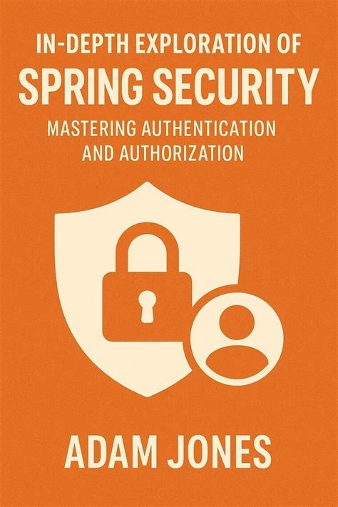 In Depth Exploration Of Spring Security Mastering Authentication And