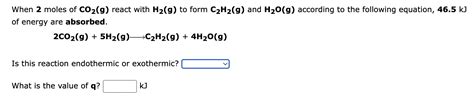 solved when 2 moles of co2 g react with h2 g to form