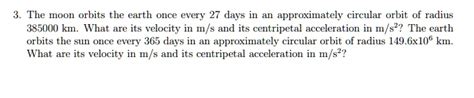 Solved The Moon Orbits The Earth Once Every 27 Days In An