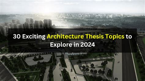 30 Exciting Architecture Thesis Topics To Explore In 2024