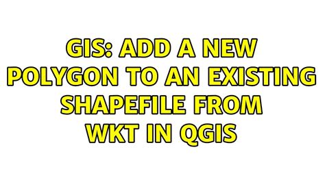 Gis Add A New Polygon To An Existing Shapefile From Wkt In Qgis Youtube