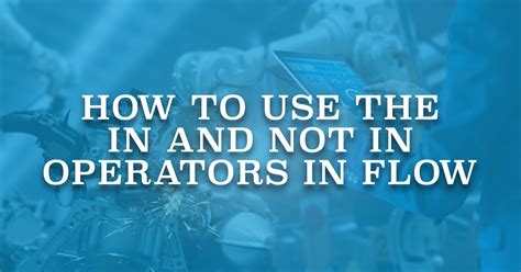 How To Use The In And Not In Operators In Flow Salesforce Time