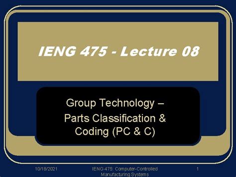 Ieng 475 Lecture 08 Group Technology Parts Classification