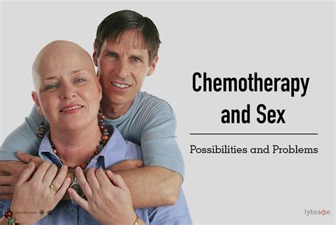 Chemotherapy And Sex Possibilities And Problems By No Bo Lybrate