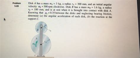 Solved Disk A Has A Mass Ma 3 Kg A Radius Ra 300 Mm