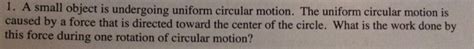 Solved A Small Object Is Undergoing Uniform Circular Motion Chegg