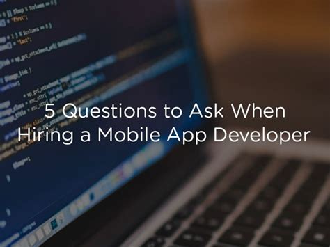 5 Questions To Ask When Hiring A Mobile App Developer