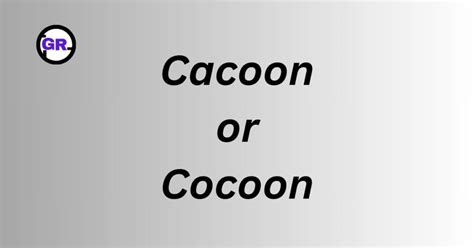 Cacoon Or Cocoon Which One Is Correct