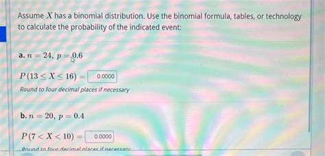 Solved Assume X Has A Binomial Distribution Use The Chegg Com