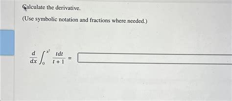 Solved Galculate The Derivativeuse Symbolic Notation And