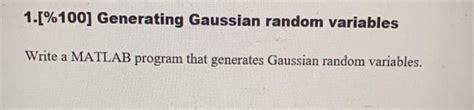 Solved 1 100 Generating Gaussian Random Variables Write A