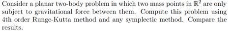 Solved Consider A Planar Two Body Problem In Which Two Mass Chegg Com