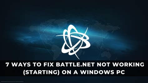 Ways To Fix Battle Net Not Working Starting On A Windows PC